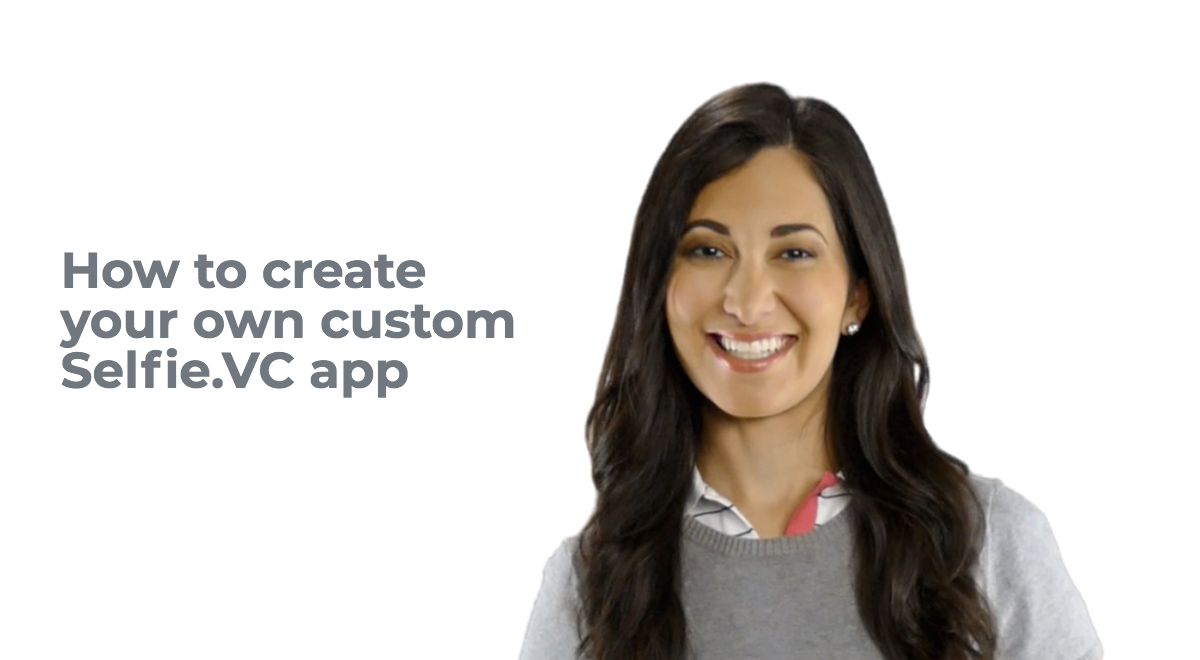 How to create your own custom Selfie.VC app How to create your own custom Selfie.VC app